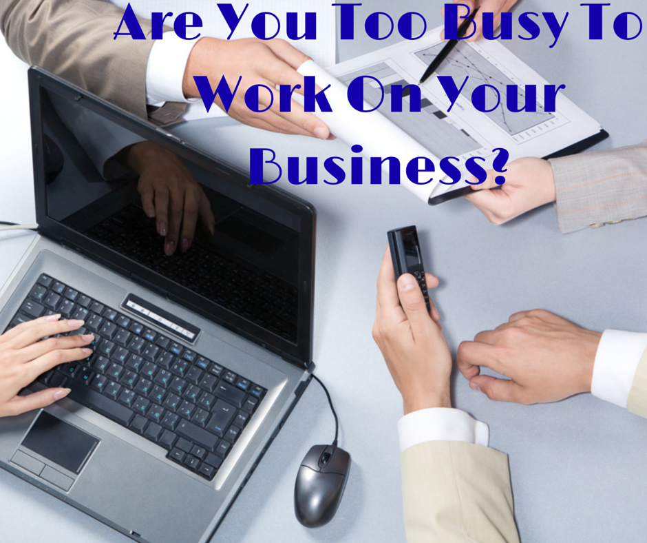 Too Busy to Work ON Your Business? - AEC Business Solutions